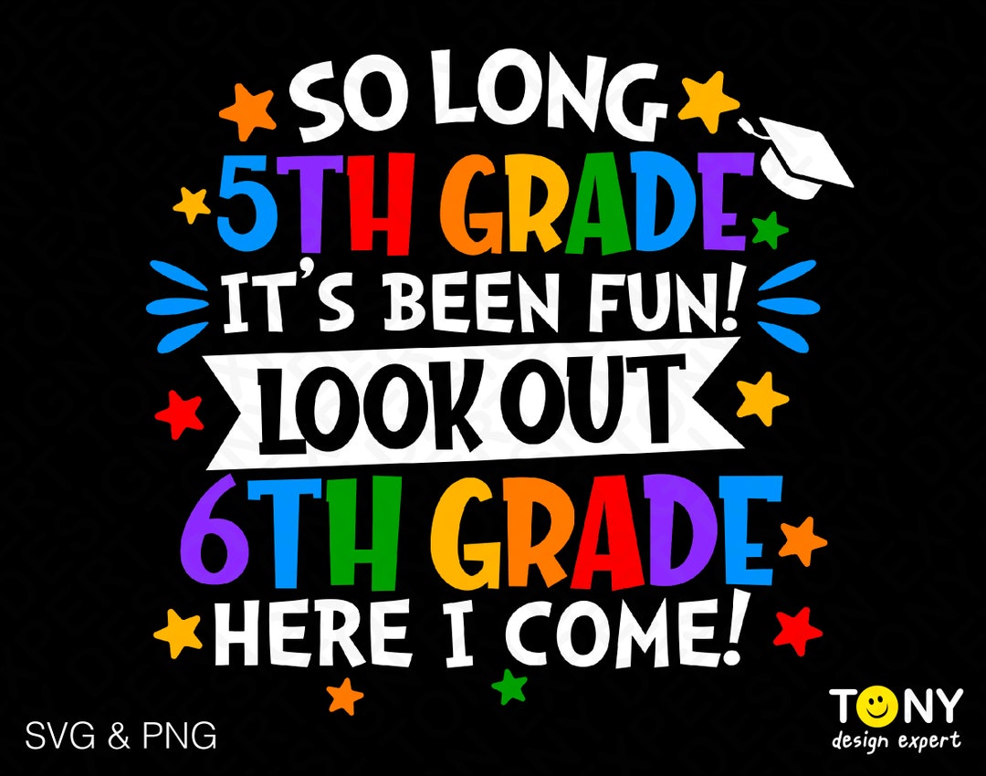 So Long 5th Grade It's Been Fun 6th Grade Here I Come Svg Png, Graduate ...