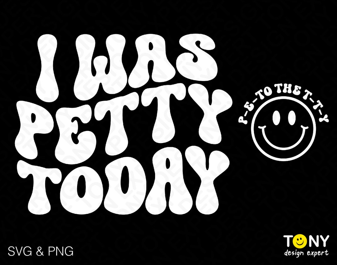 I Was Petty Today Svg Png Petty Svg Funny Trendy Retro Wavy - Etsy