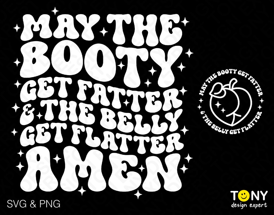 2 Bundle, May the Booty Get Fatter and the Belly Get Flatter Amen Svg ...