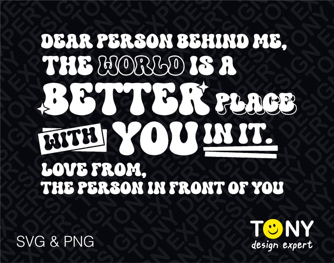 Dear Person Behind Me Svg, the World is A Better Place Svg, Back of ...
