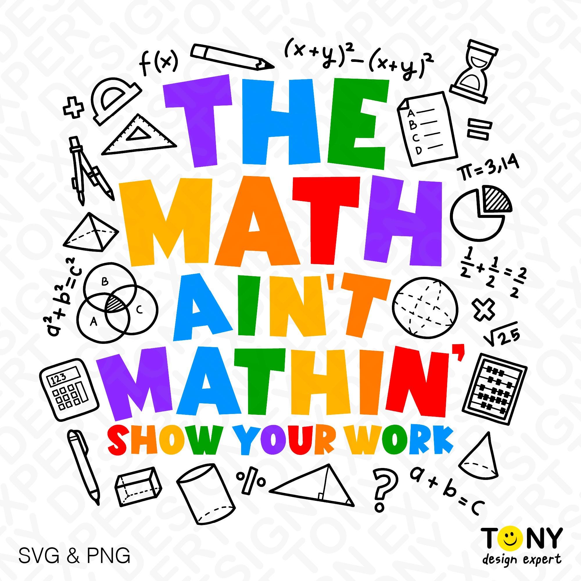 The Math Ain't Mathin’ Show Your Work Svg Png, Math Lover Svg, Math ...