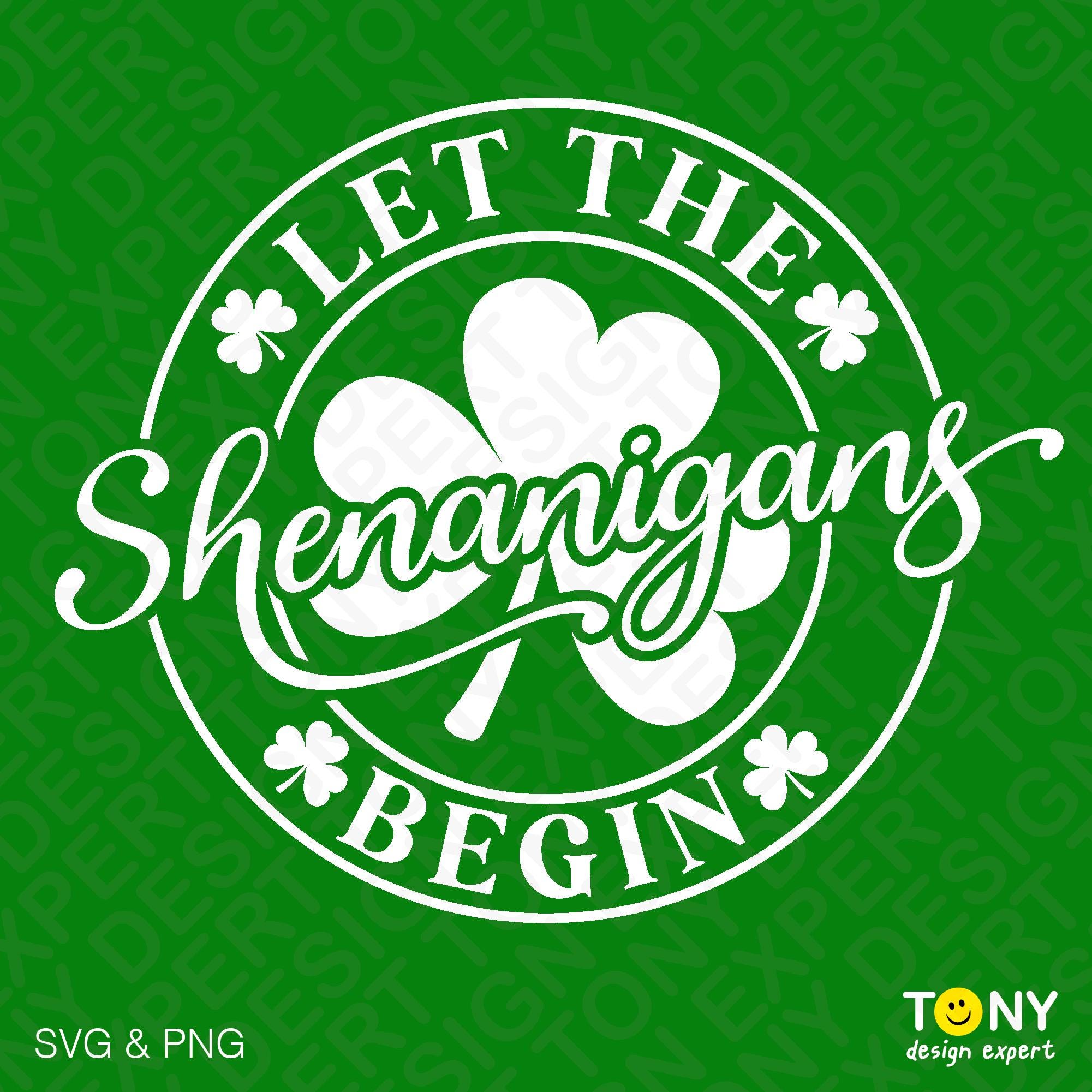 Let the Shenanigan Begin Svg Png, Shenanigans Svg, St. Patrick's Day ...