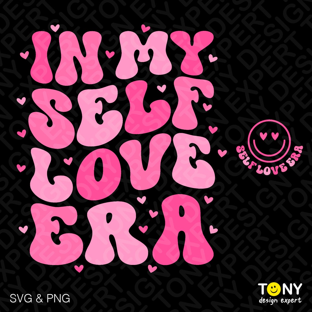 In My Self Love Era Svg Png, Self Love Svg, Valentine's Day, Front ...