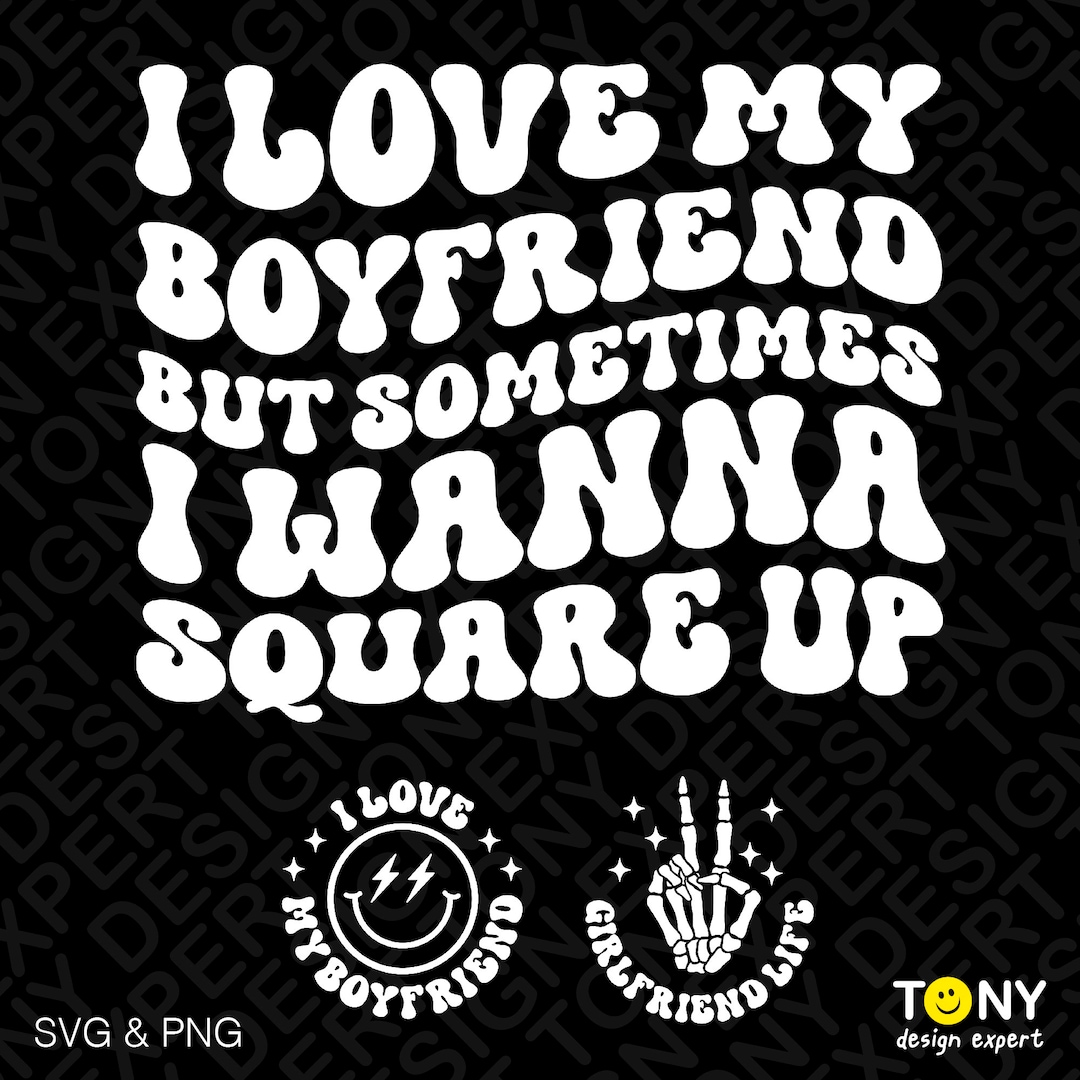 I Love My Boyfriend but Sometimes I Wanna Square up Svg Png, Front ...