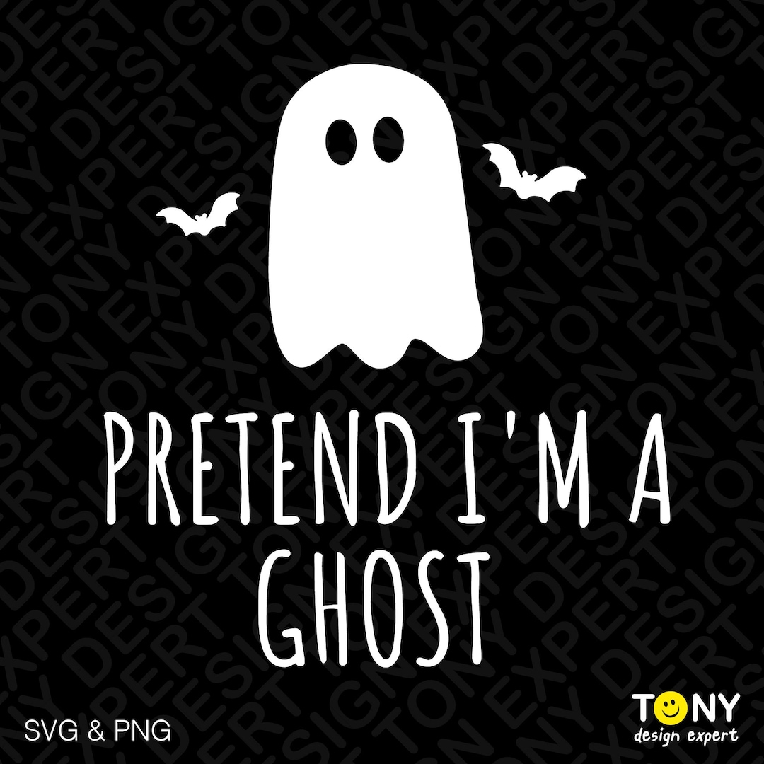 Pretend I'm a Ghost SVG PNG: Funny Halloween Spooky Ghost Design ...