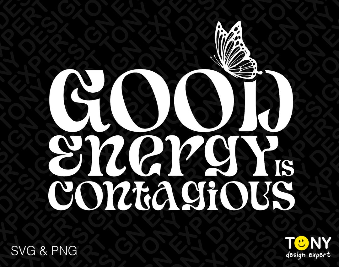 Good Energy is Contagious Svg Png, Self Love Svg, Positive Quote Svg ...