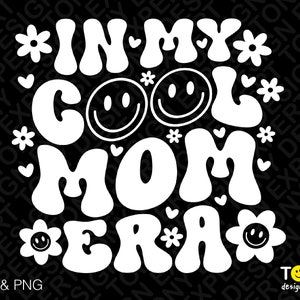 In My Cool Mom Era Svg Png, Cool Mama Era Svg, Trendy Groovy Flower ...