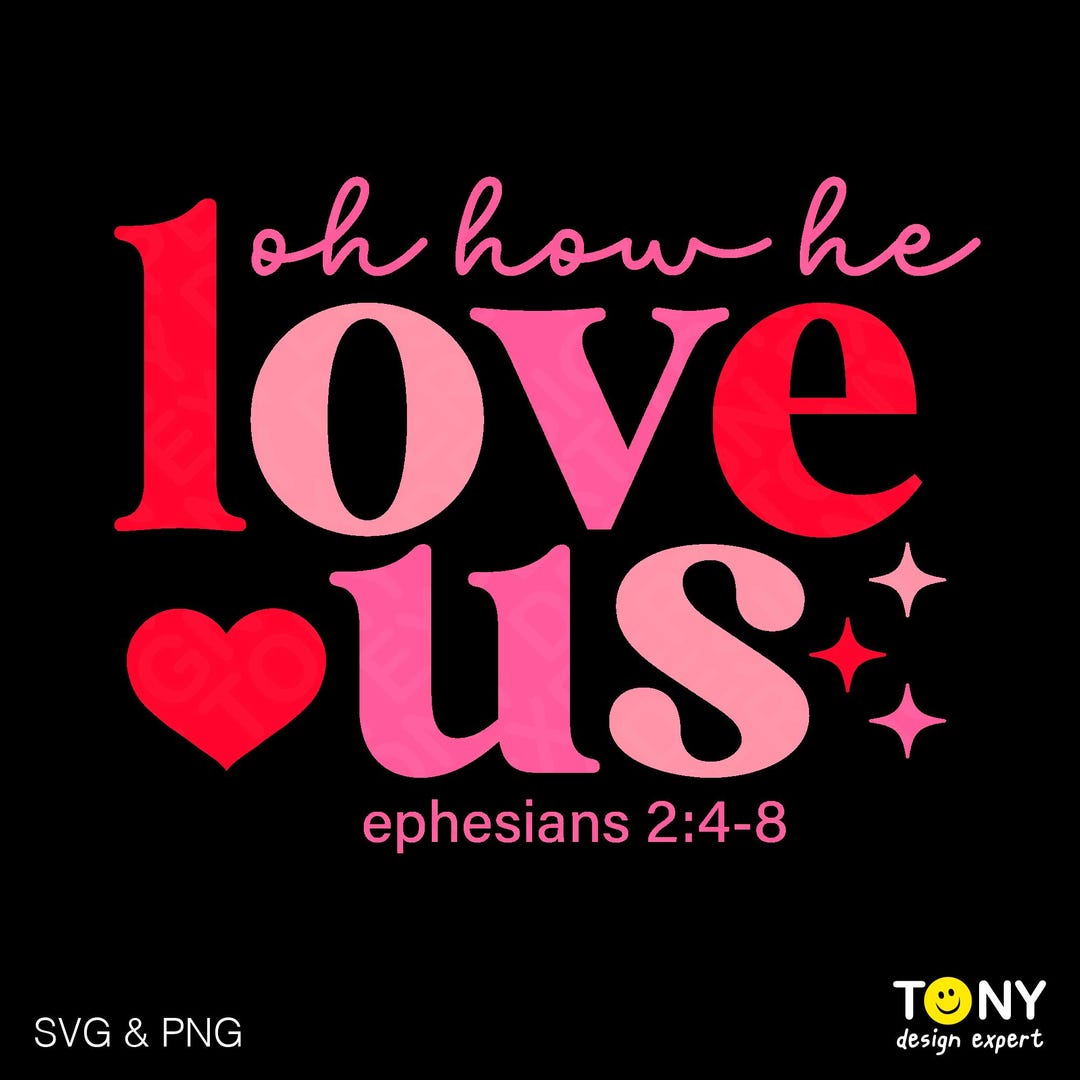 Oh How He Loves Us Svg Png, Ephesians 2:4-8 Svg, Christian Bible Verse ...