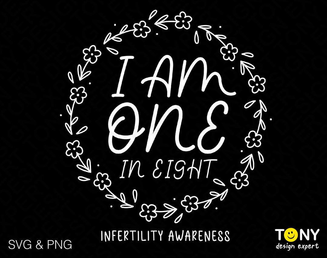 I Am 1 in 8 Svg Png, One in Eight Svg, Ivf Baby Infertility Svg ...