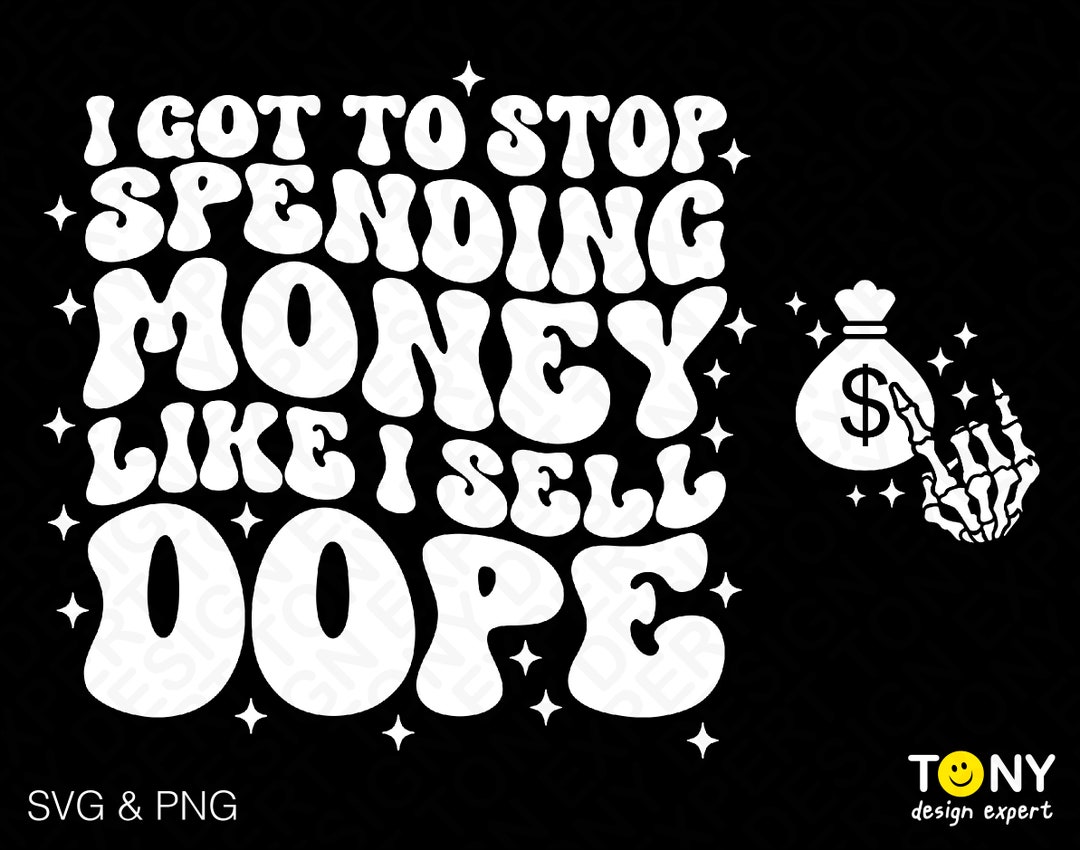 2 Bundle, I Got to Stop Spending Money Like I Sell Dope Svg Png, Dope ...