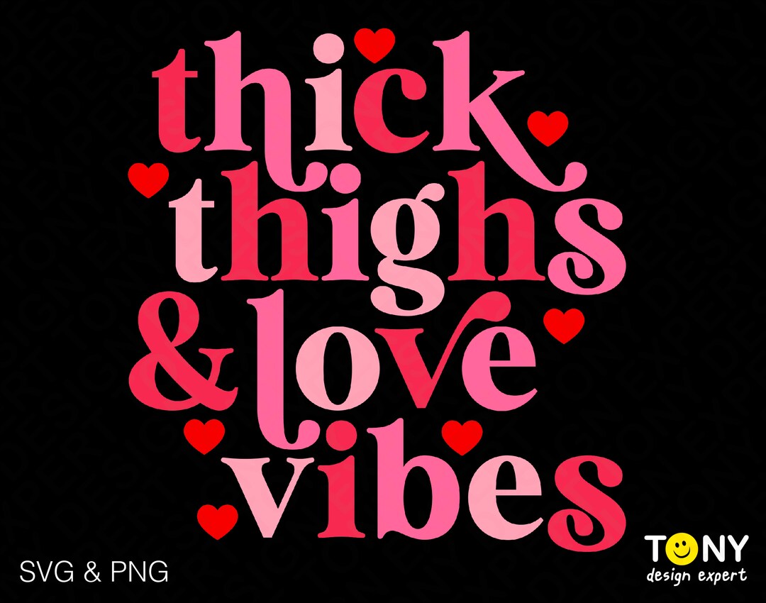 Thick Thighs and Love Vibes Svg Png, Valentine Vibes Svg, Funny Valentine Gift Idea Digital ...