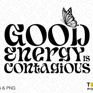 Good Energy is Contagious Svg Png, Self Love Svg, Positive Quote Svg ...