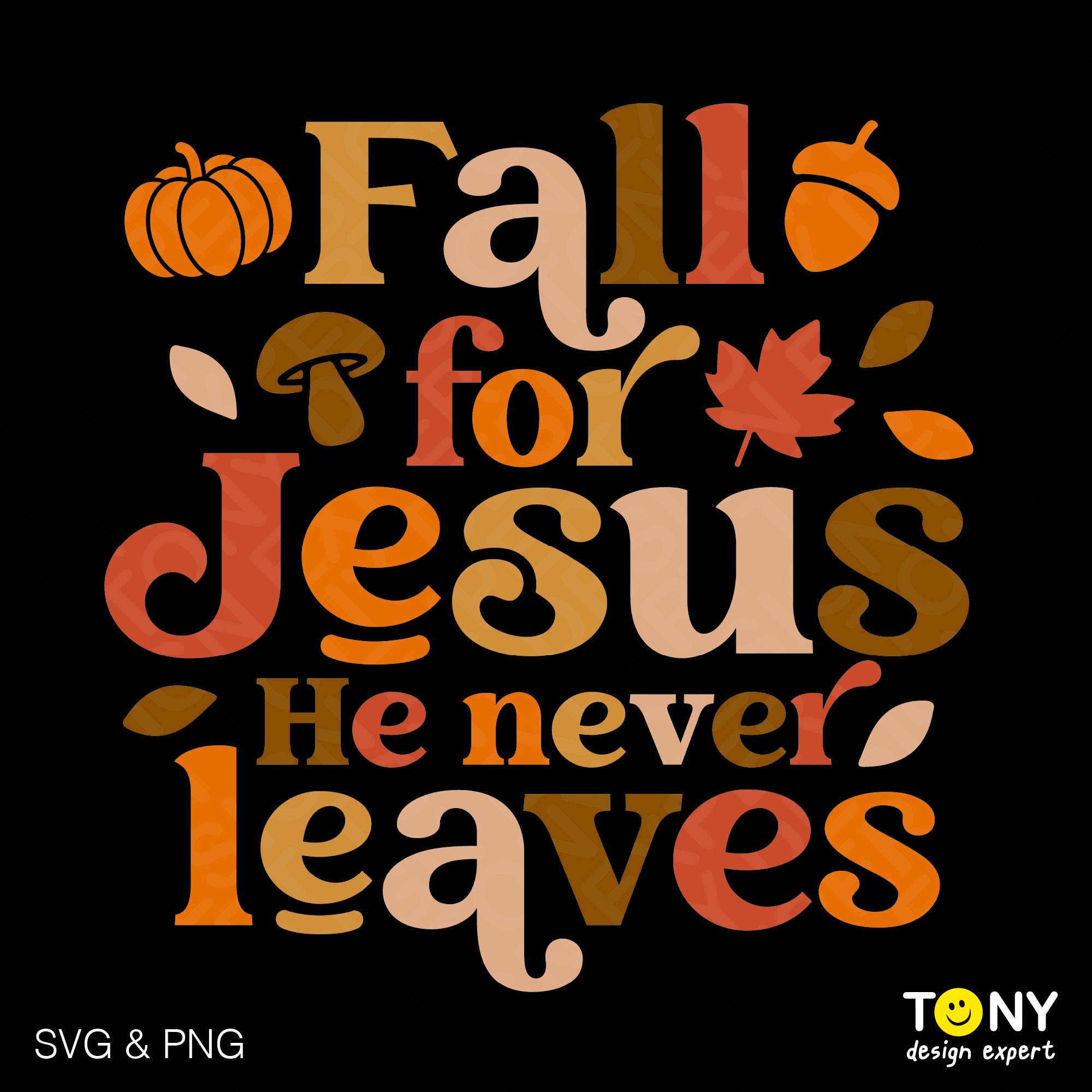 Fall for Jesus SVG PNG: He Never Leaves Christian Thanksgiving Fall ...