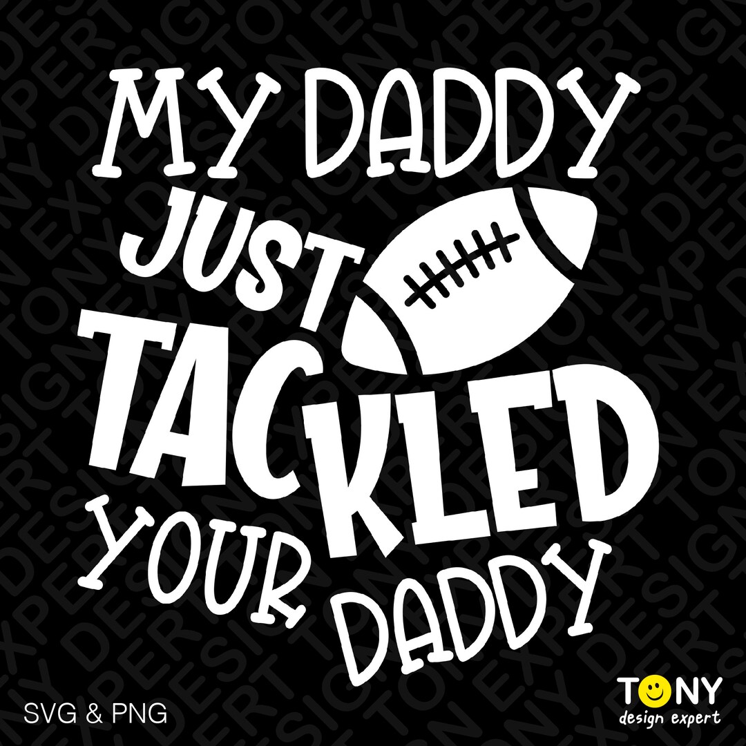 My Daddy Just Trackled Your Daddy Svg Png, Football Dad Svg, American ...