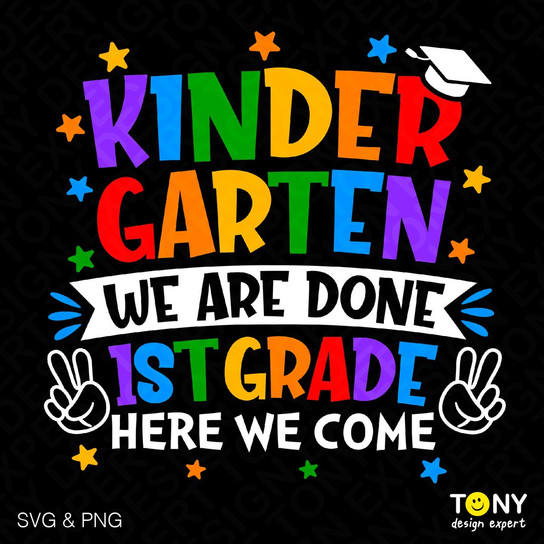Kindergarten We Are Done 1st Grade Here We Come Svg Png, Funny Graduate ...
