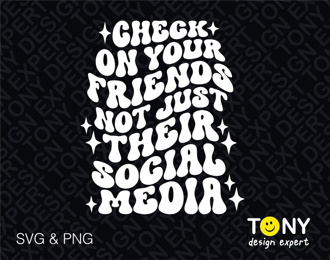 Check on Your Friends Svg Png, Not Just Their Social Media Svg, Trendy ...