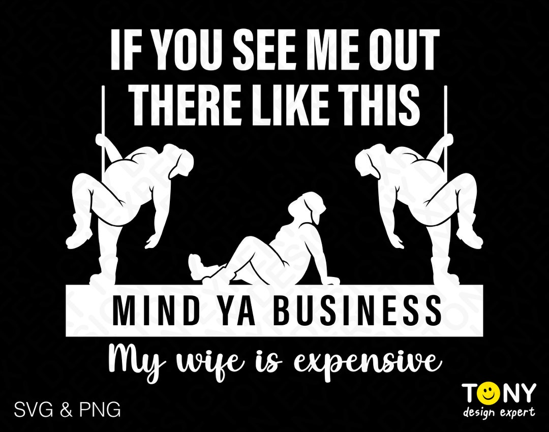 Mind Ya Business Wife Expensive SVG PNG: Funny Husband Wife ...