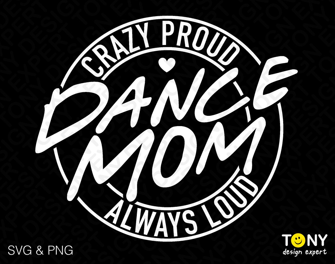 Dance Mom Crazy Proud Always Loud Svg Png, dance Svg, Cheer Mom Quote ...