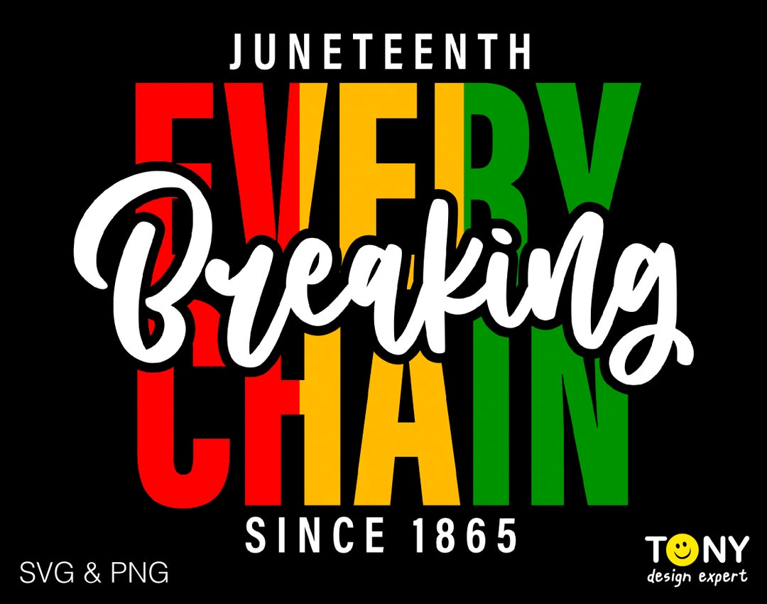 Breaking Every Chain Since 1865 Svg Png, juneteenth Svg, Free-ish Svg ...