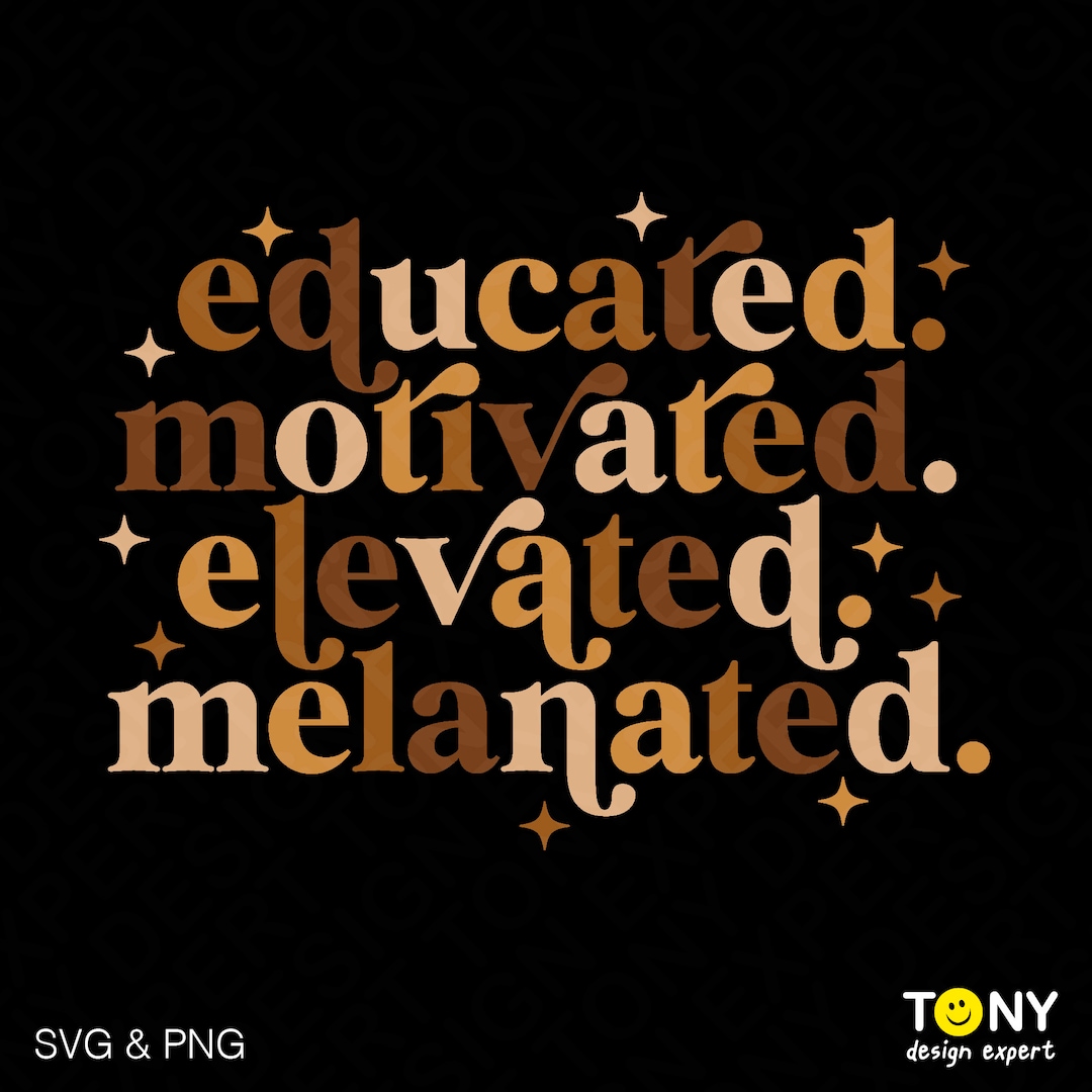 Educated Motivated Elevated Melanated Svg Png, Melanin Svg, Black ...