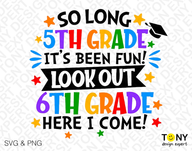So Long 5th Grade It's Been Fun 6th Grade Here I Come Svg Png, Graduate ...
