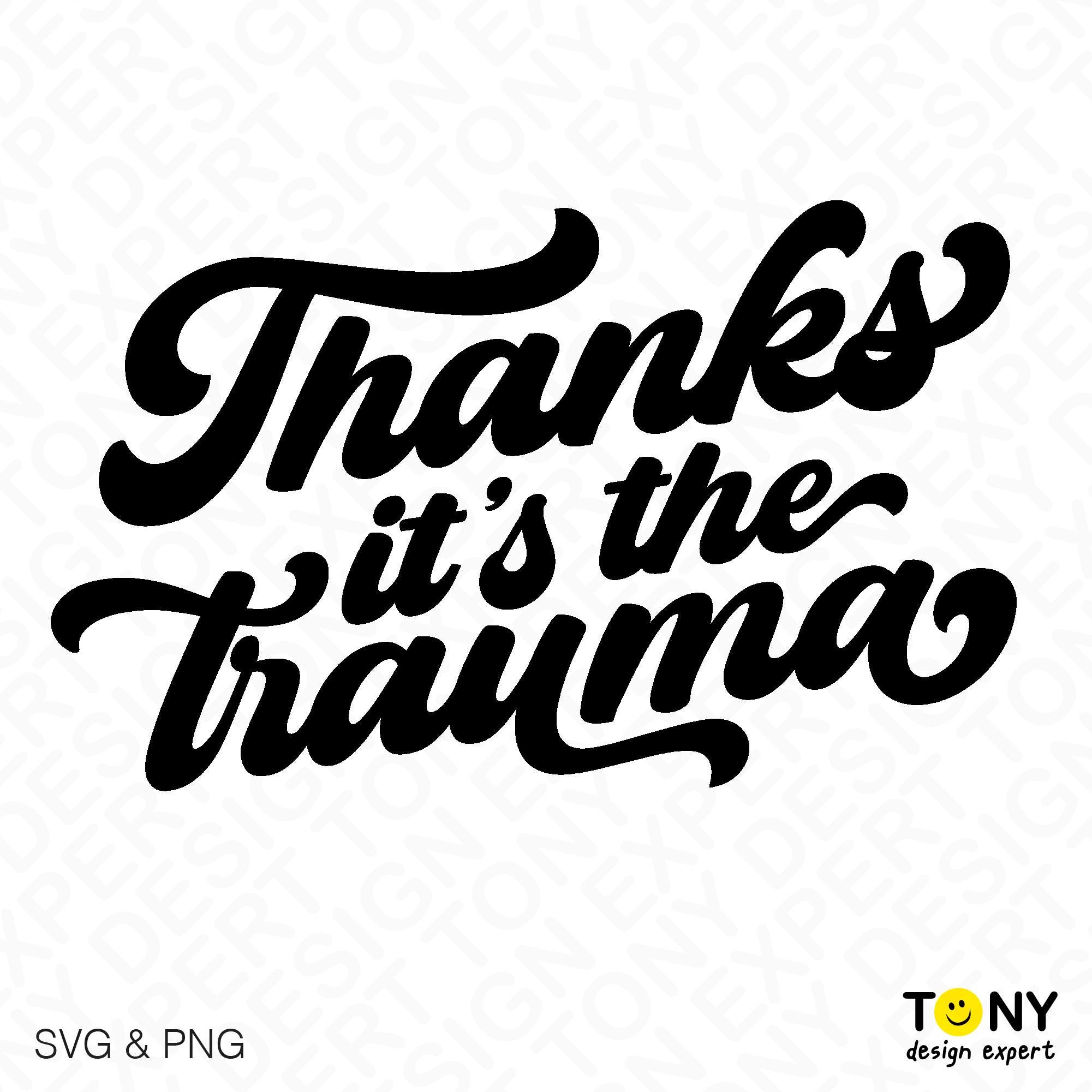 Thanks It's the Trauma Svg Png, Childhood Trauma Svg, Distressed Trauma ...