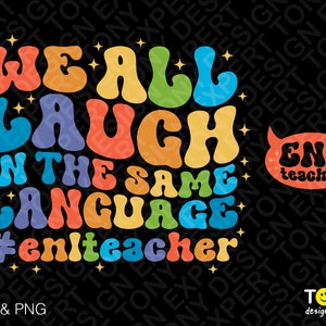 We All Laugh in the Same Language Svg Png, ENL Teacher Svg, Trendy ...