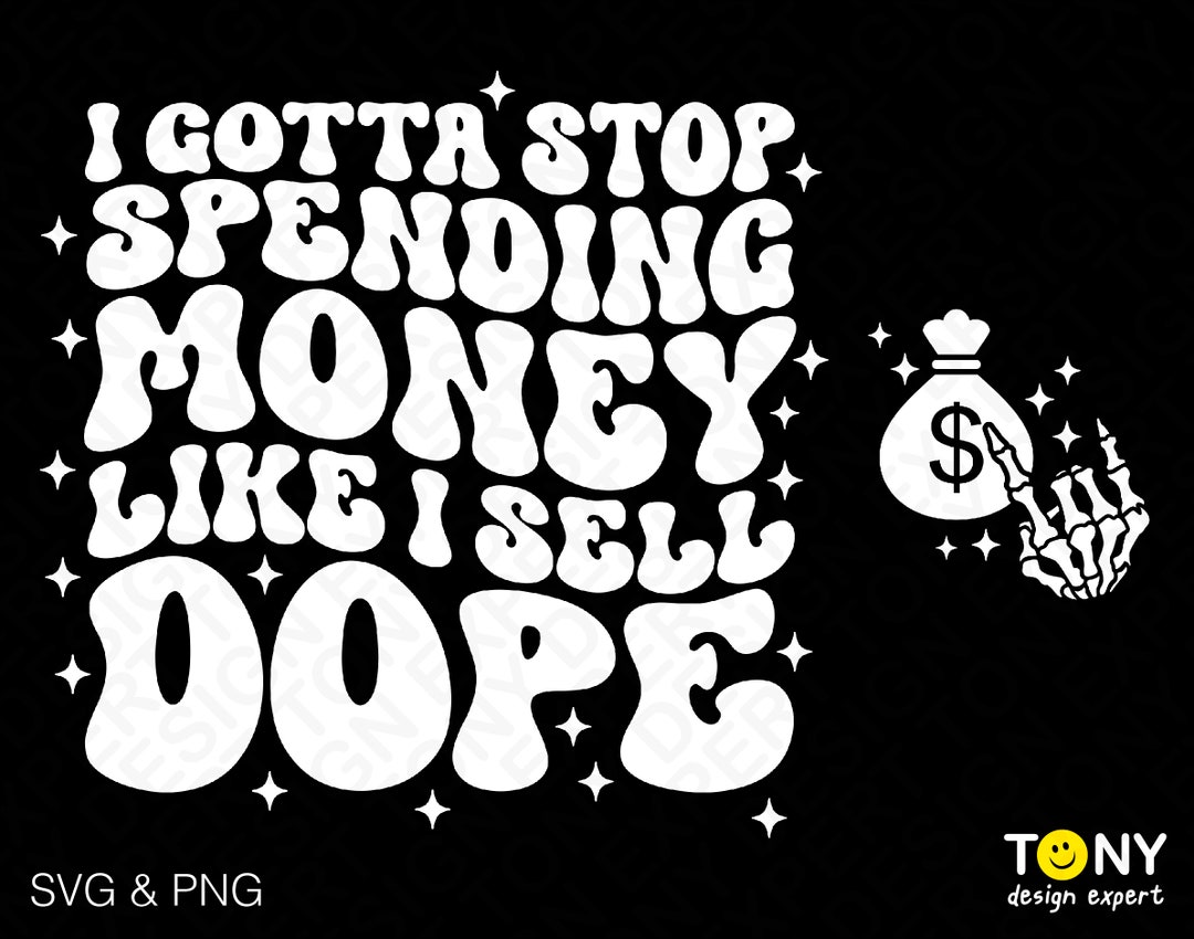2 Bundle, I Gotta Stop Spending Money Like I Sell Dope Svg Png, Dope ...