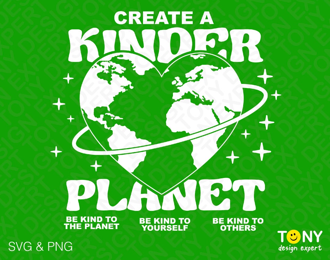 Create a Kinder Planet SVG PNG: Be Kind to Earth Day Eco Friendly ...