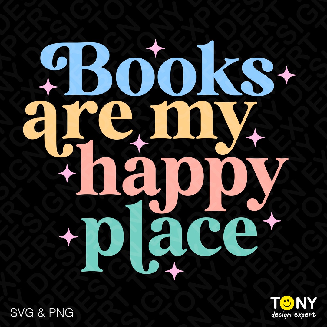 Books Are My Happy Place Svg Png, Book Lover Svg, Positive Book Quote ...