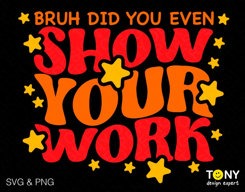 Bruh Did You Even Show Your Work Svg Png Teacher Sayings - Etsy
