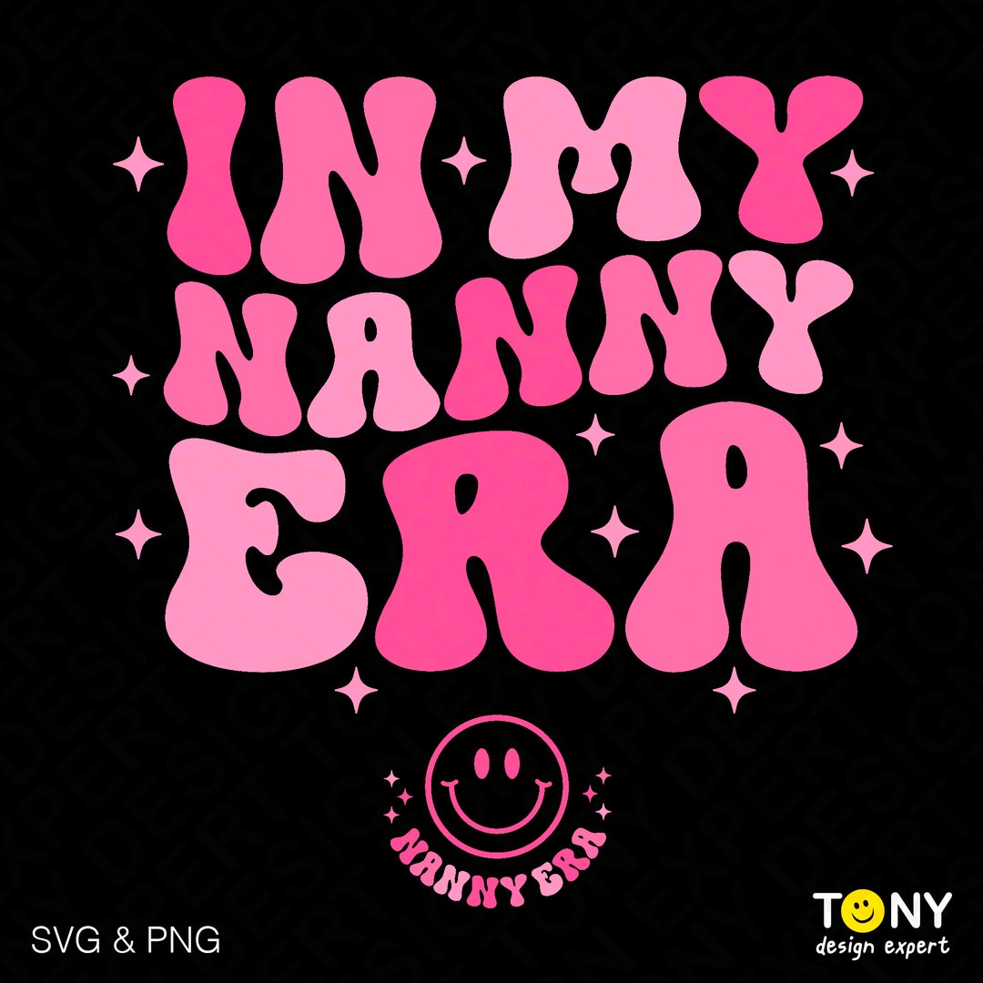 In My Nanny Era Svg Png, Nanny Era Svg, Nanny Svg, Cool Nanny Gifts ...