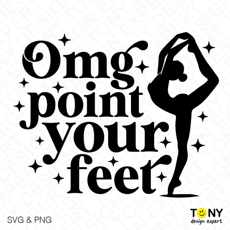 OMG Point Your Feet Svg Png, Funny Dance Dancer Svg, Ballet Dancer Svg ...