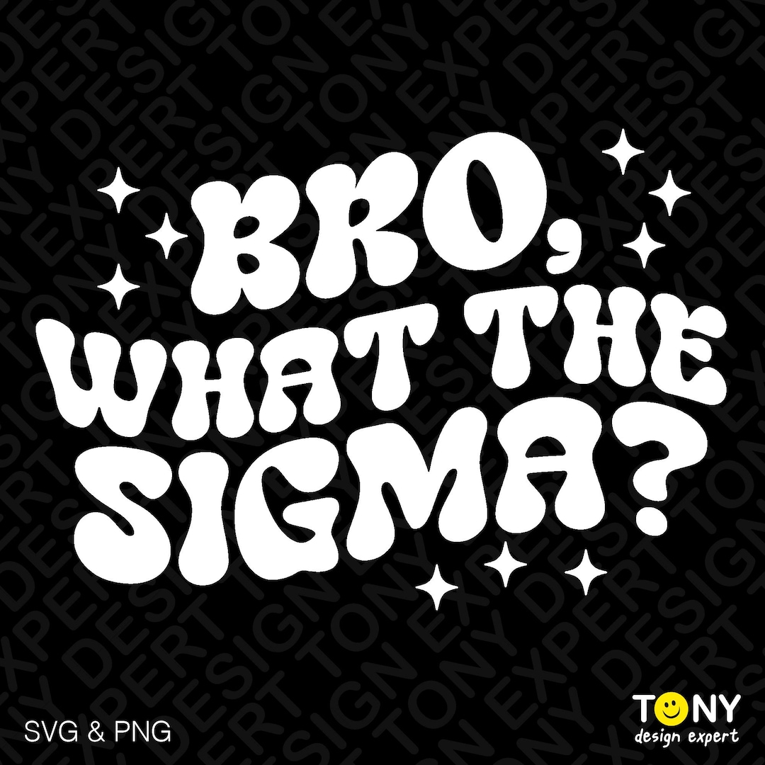 Bro What the Sigma Svg Png, Funny Meme Humor Svg, Sigma Svg, Sarcasm ...