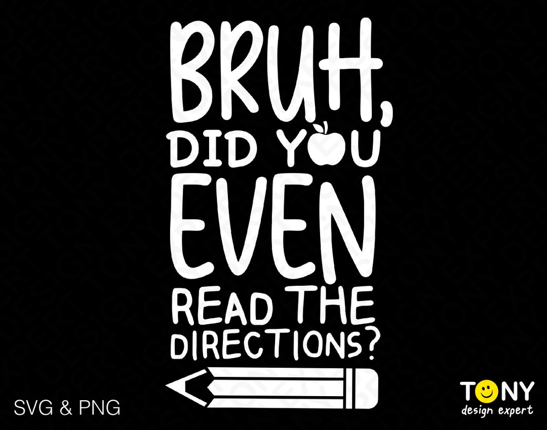 Bruh, Did You Even Read the Directions Svg Png, Funny Teacher Sayings ...