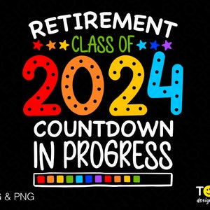 Retirement Class of 2024 Svg Png, Countdown in Progress Svg, Funny ...
