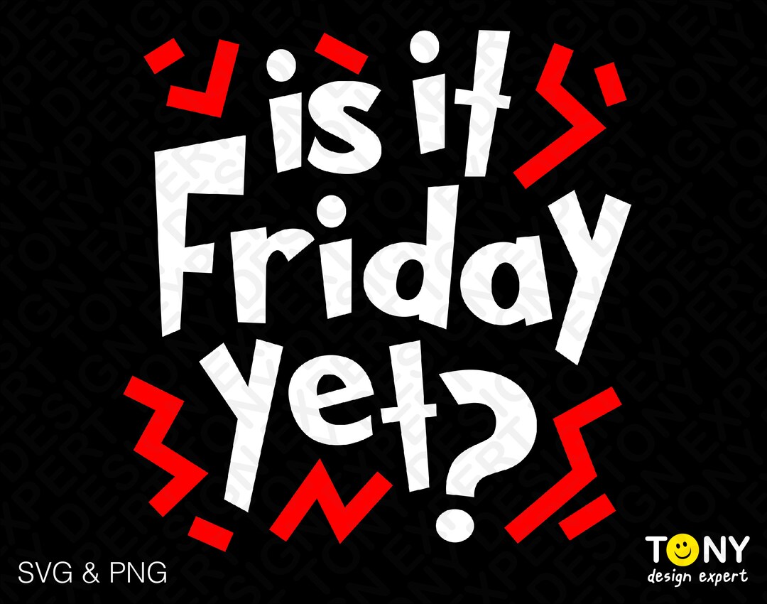 Is It Friday yet Svg Png, Fri-yay Svg, Hello Weekend Svg, Friday Svg ...