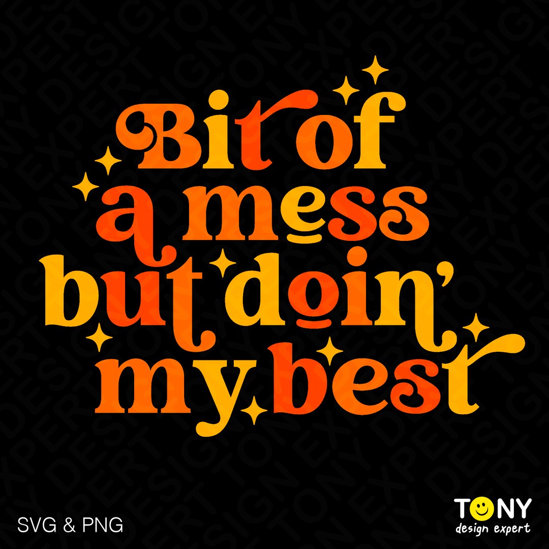 Bit of A Mess but Doin' My Best Svg Png, Self Love Svg, Trendy Mental ...