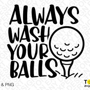 Always Wash Your Balls Svg Png, Golf Svg, Golf Ball Svg, Funny Golf ...
