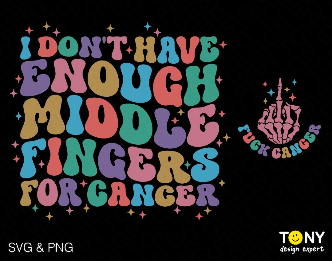 I Don't Have Enough Middle Fingers for Cancer Svg Png, F*ck Cancer Svg ...