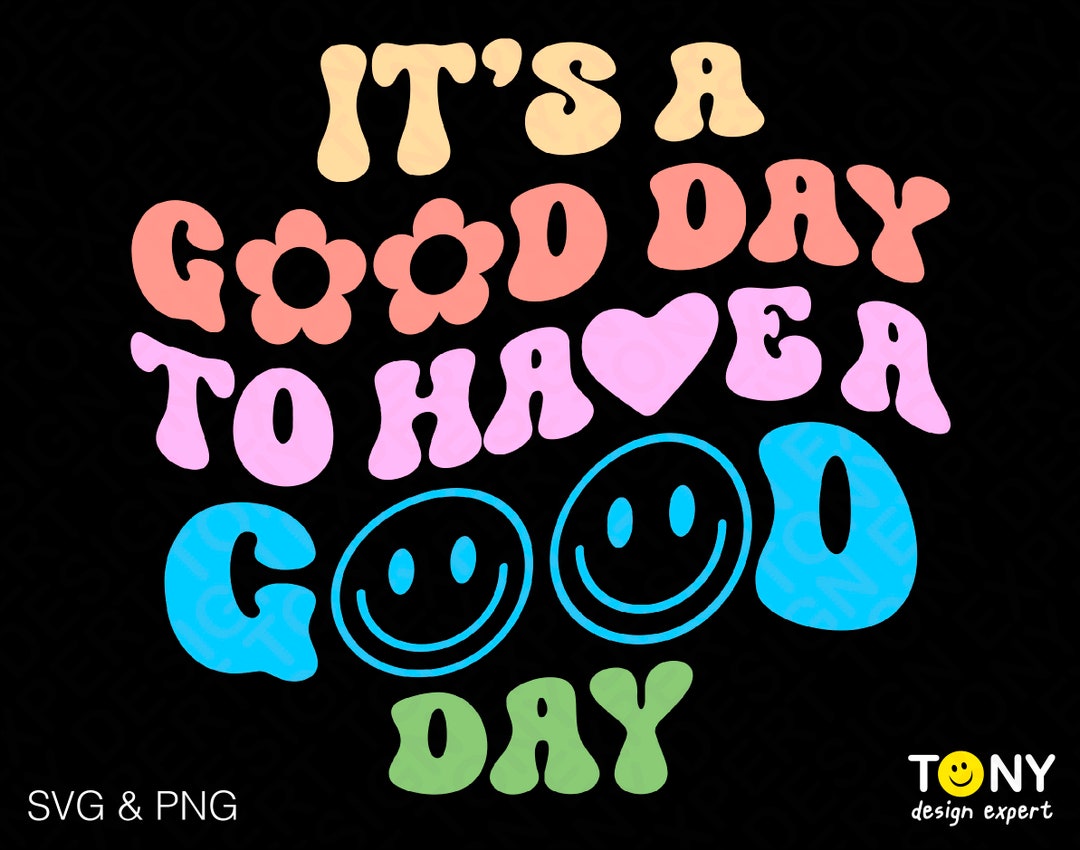 It's A Good Day to Have A Good Day Svg Png, Good Vibes, Back of Shirt ...