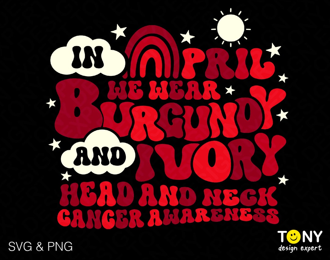 In April We Wear Burgundy and Ivory Svg Png Head and Neck Cancer ...