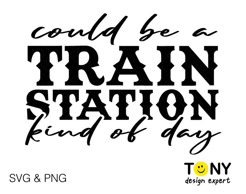 Could Be a Train Station Kind of Day Svg Train Station Day - Etsy