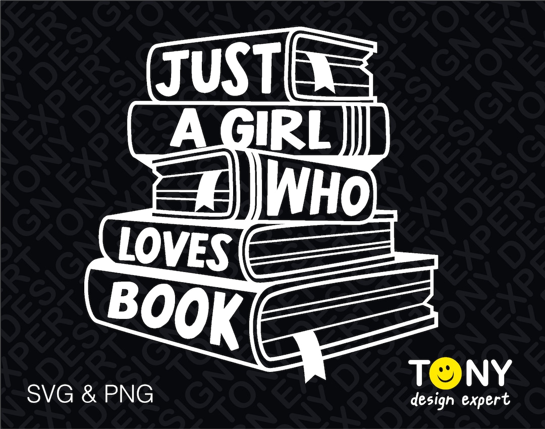 Just a Girl Who Loves Books Svg Png, Girl Loves Books Svg, Book Lover ...