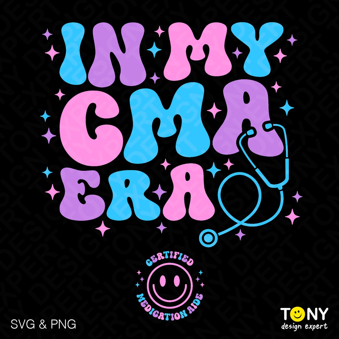 3 Colour in My CMA Era Svg Png Certified Medication Aide Appreciation ...