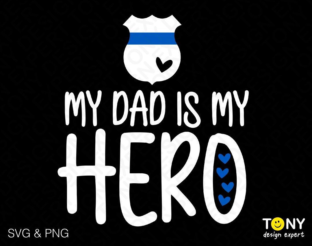 My Dad is My Hero Svg Png, Police Svg, Thin Blue Line Svg, Dad Svg ...