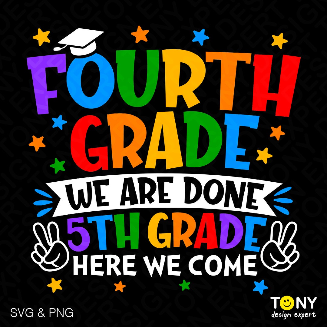 Fourth Grade We Are Done 5th Grade Here We Come Svg Png, Funny Graduate ...