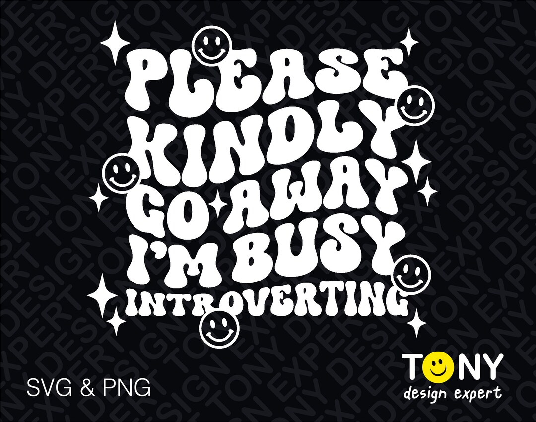 Please Kindly Go Away Svg Png, I’m Busy Introverting Svg, Trendy Groovy ...