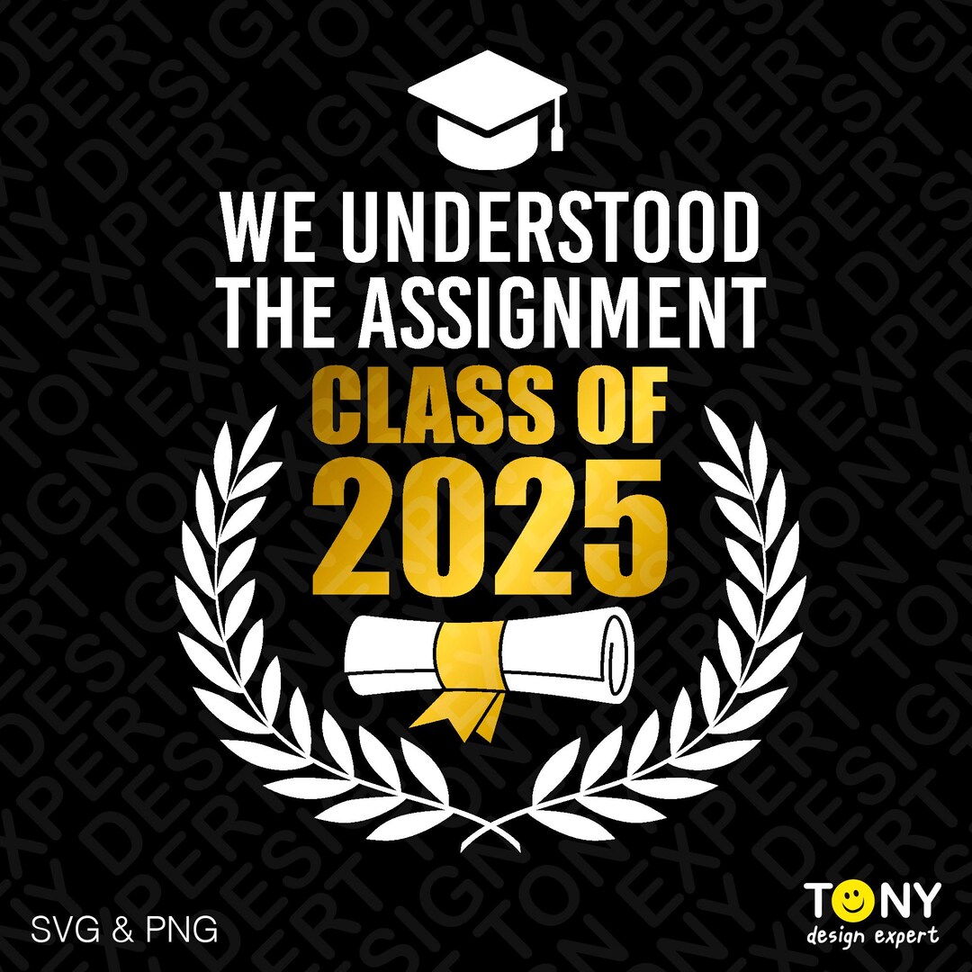 We Understood the Assignment Svg Png, Class of 2025 Svg, Senior 2025 ...