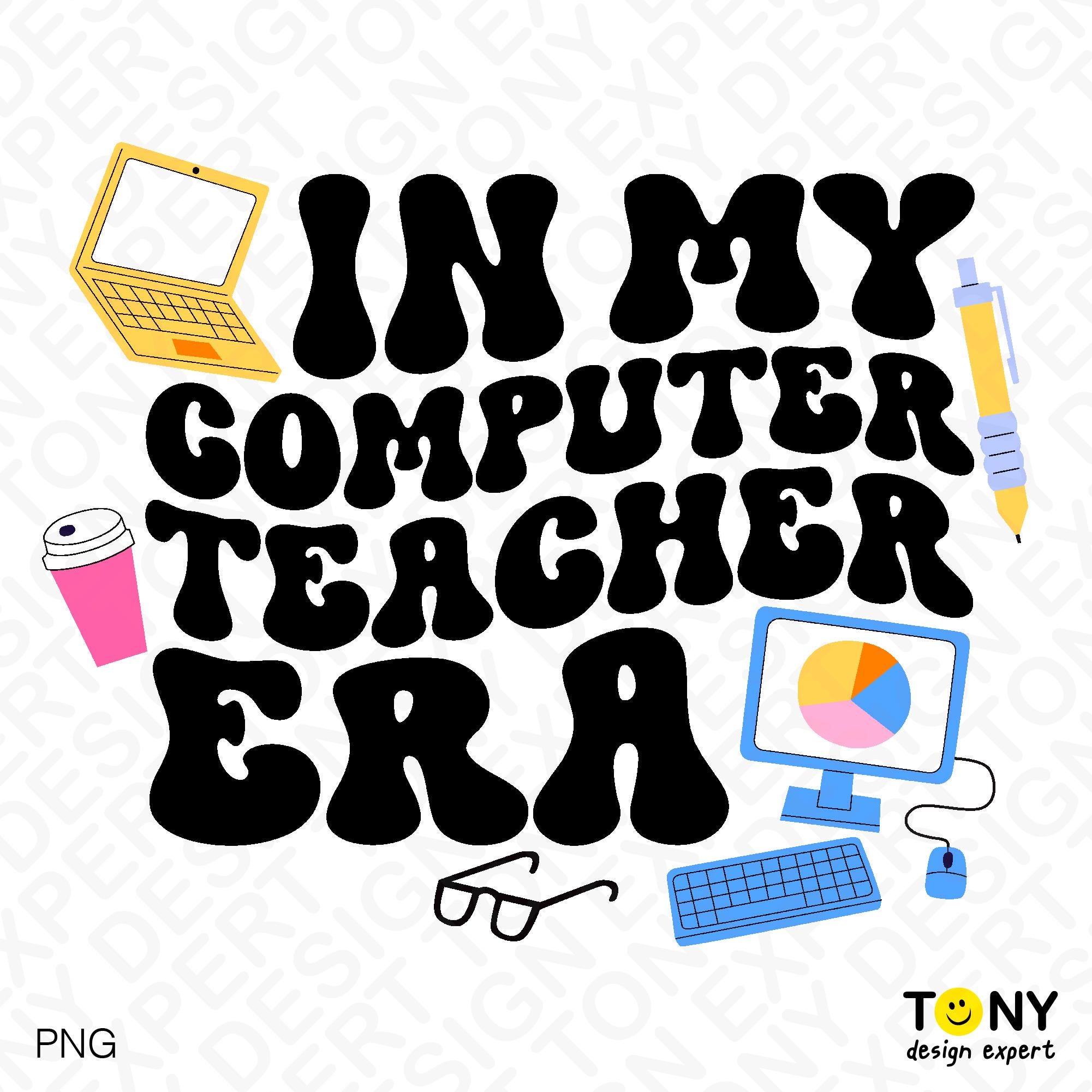 In My Computer Teacher Era Png, Funny Computer Teacher Png, Computer ...